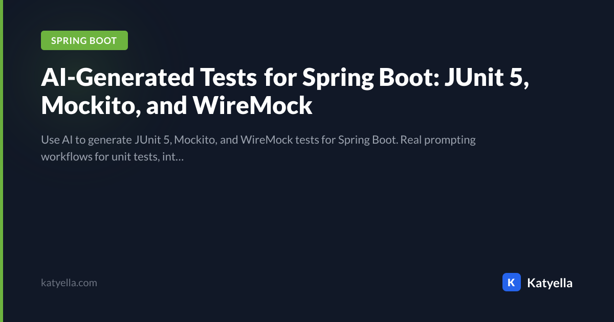 AI-Generated Tests for Spring Boot: JUnit 5, Mockito, and WireMock ...