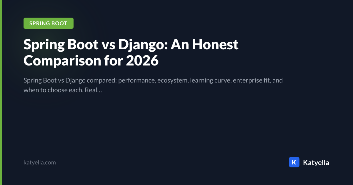 Spring Boot vs Django: An Honest Comparison for 2026 | Katyella
